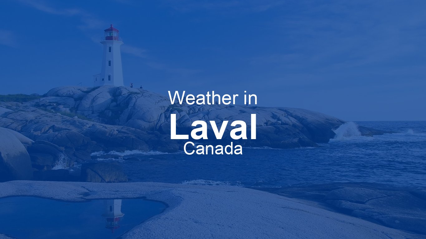 Weather in Laval, Canada - 7-Day Forecast & Live Conditions