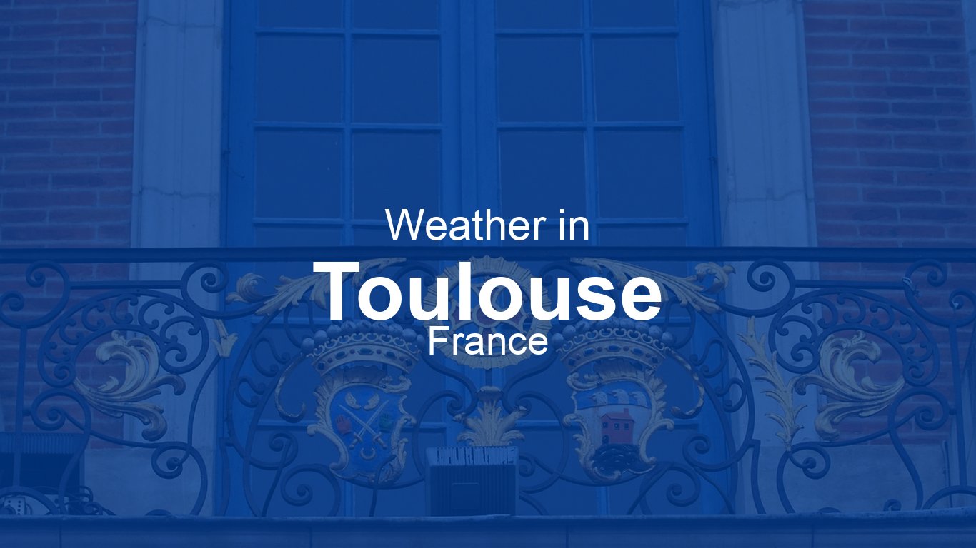 Weather in Toulouse, France - 7-Day Forecast & Live Conditions