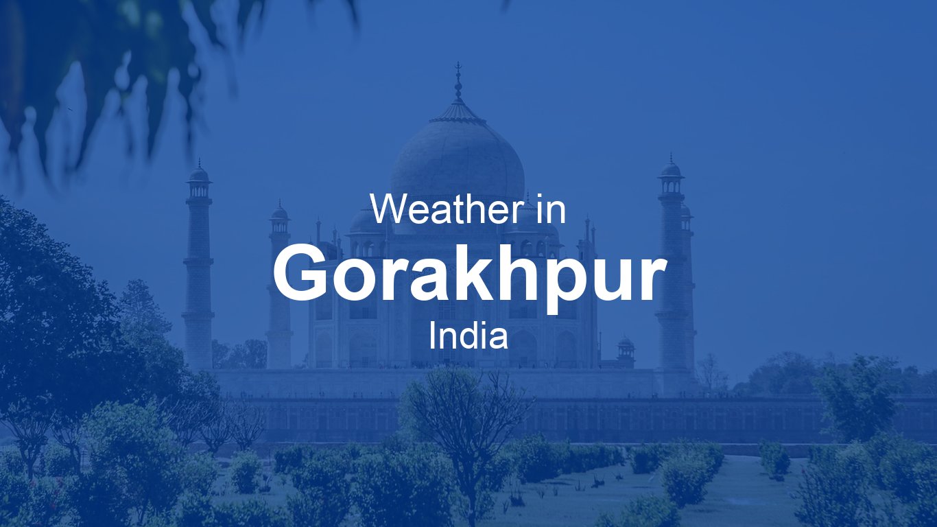 Weather in Gorakhpur, India - 7-Day Forecast & Live Conditions