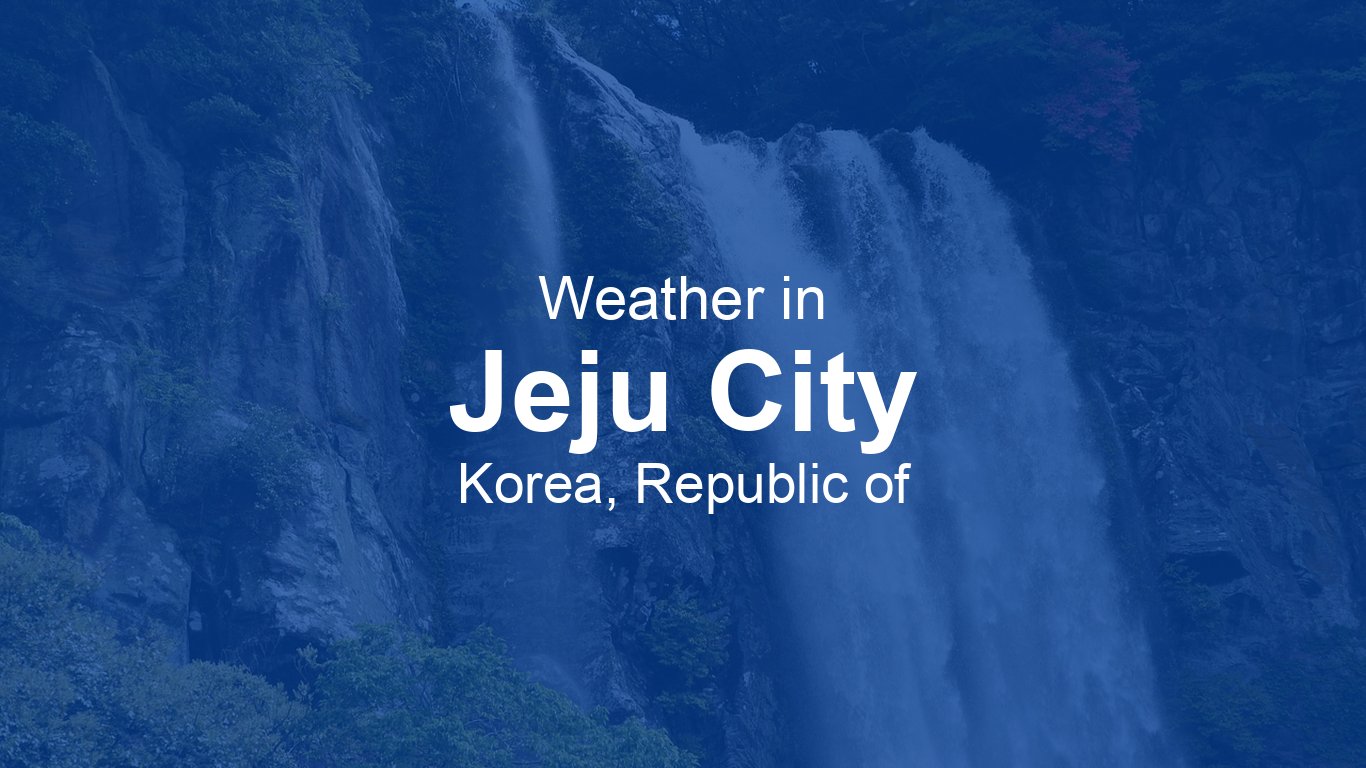 Weather in Jeju City, South Korea - 7-Day Forecast & Live Conditions