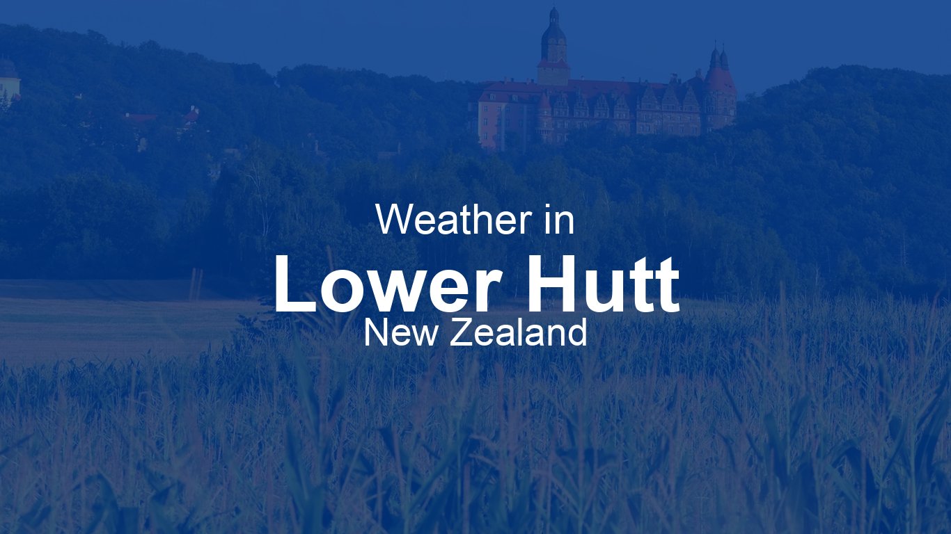 Weather in Lower Hutt, New Zealand - 7-Day Forecast & Live Conditions