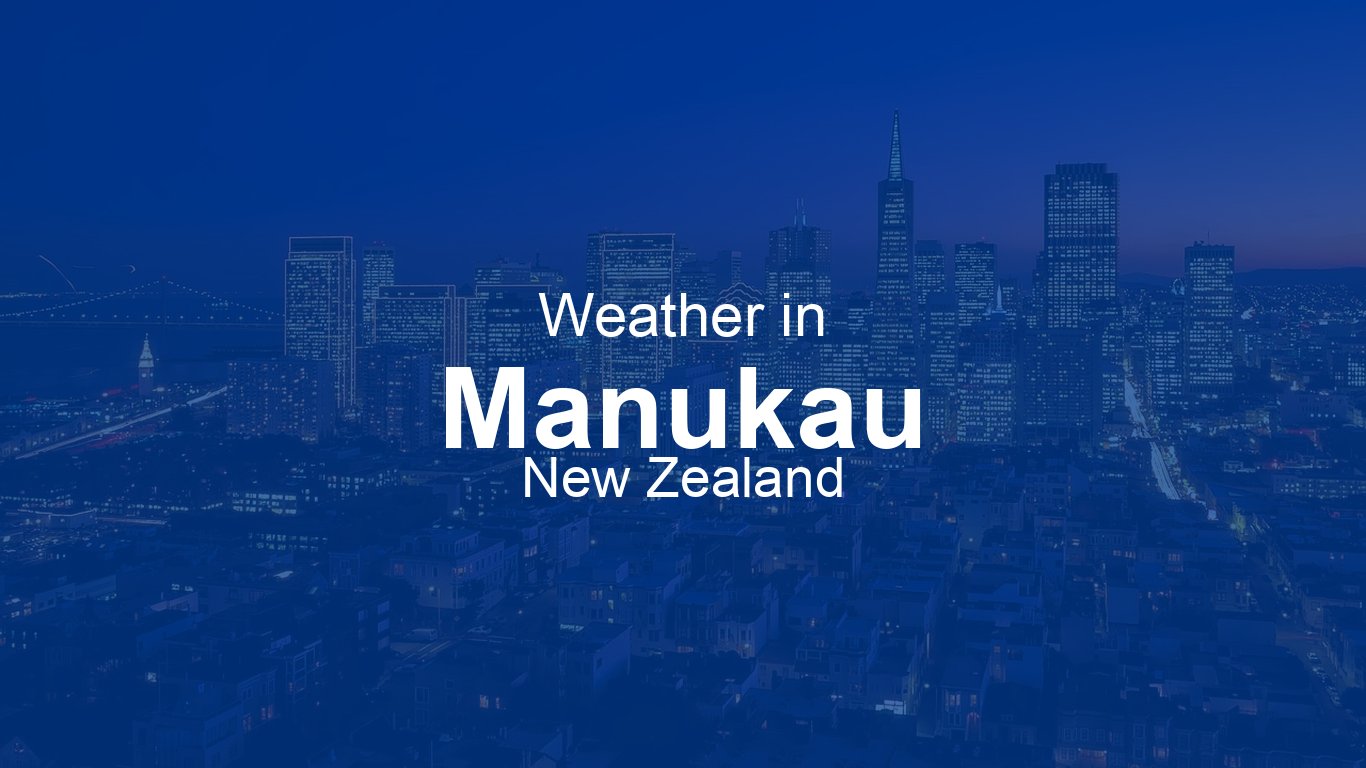 Weather in Manukau City, New Zealand - 7-Day Forecast & Live Conditions