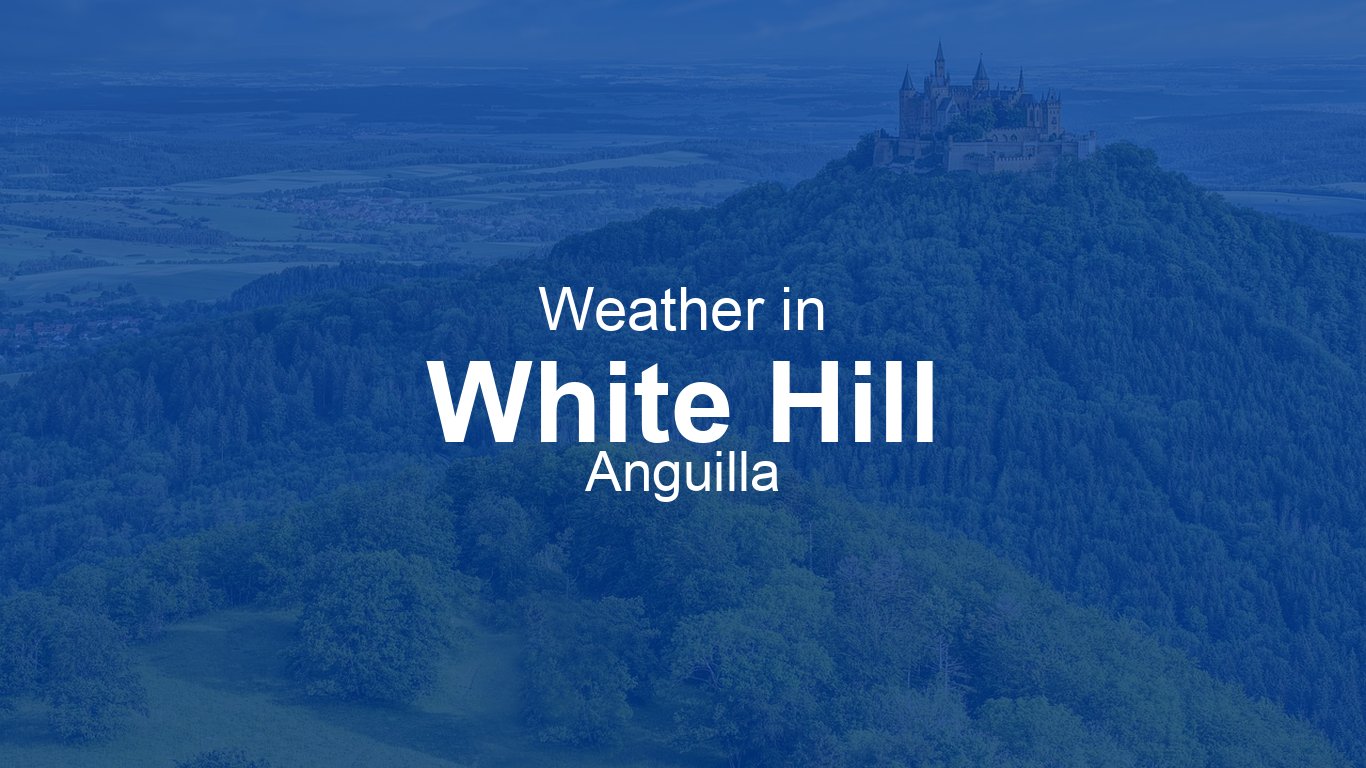 Weather in White Hill, Anguilla - 7-Day Forecast & Live Conditions