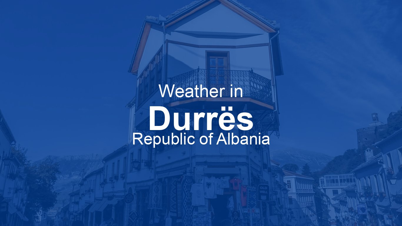 Weather in Durrës, Albania - 7-Day Forecast & Live Conditions