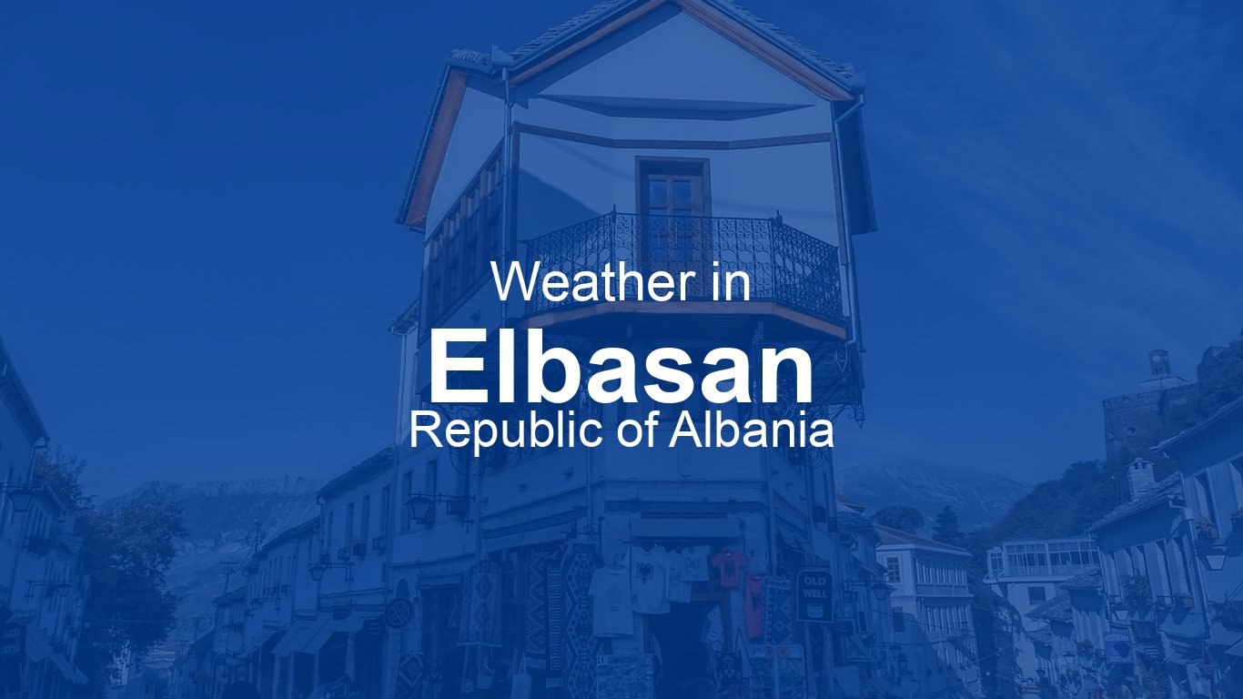 Weather in Elbasan, Albania - 7-Day Forecast & Live Conditions