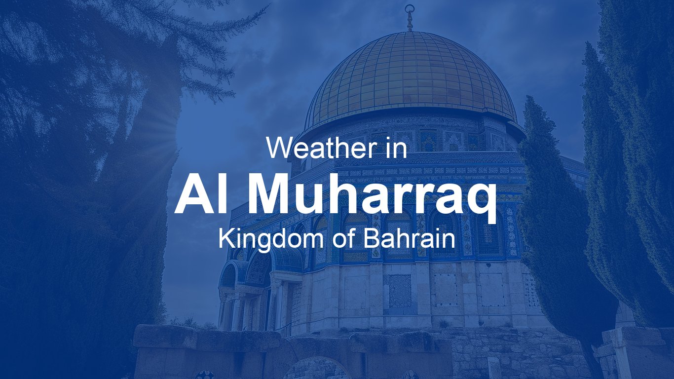 Weather in Al Muharraq, Bahrain - 7-Day Forecast & Live Conditions