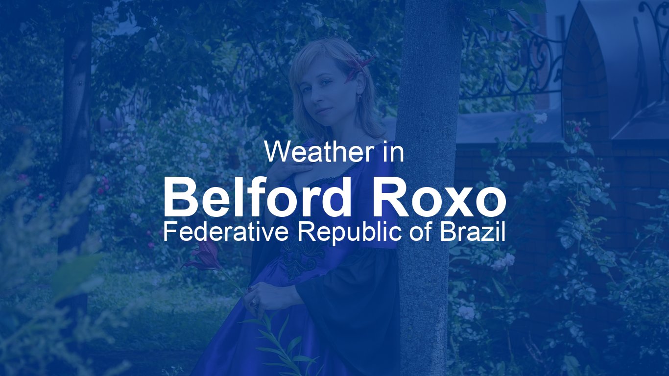 Weather in Belford Roxo, Brazil - 7-Day Forecast & Live Conditions