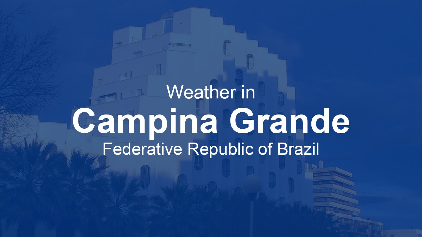 Weather in Campina Grande, Brazil - 7-Day Forecast & Live Conditions