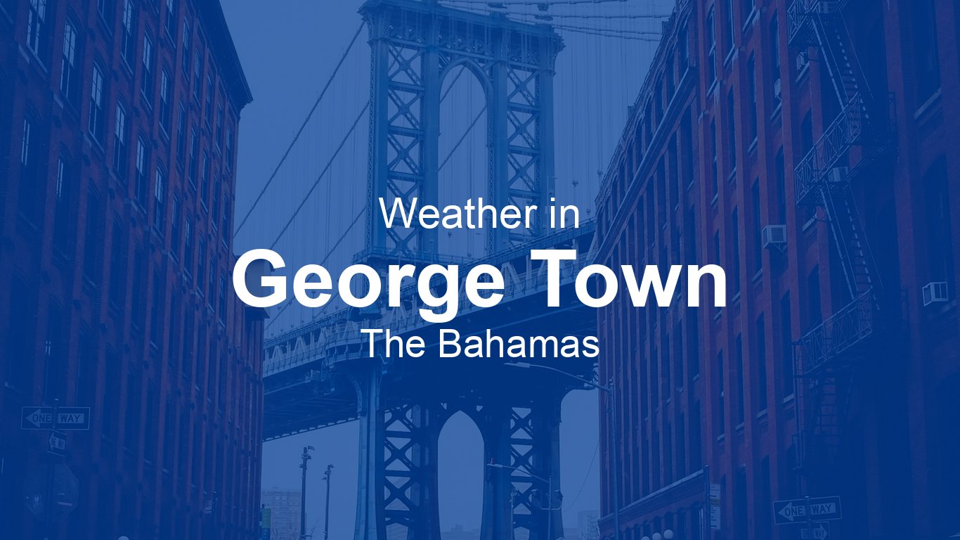 Weather in George Town, Bahamas - 7-Day Forecast & Live Conditions