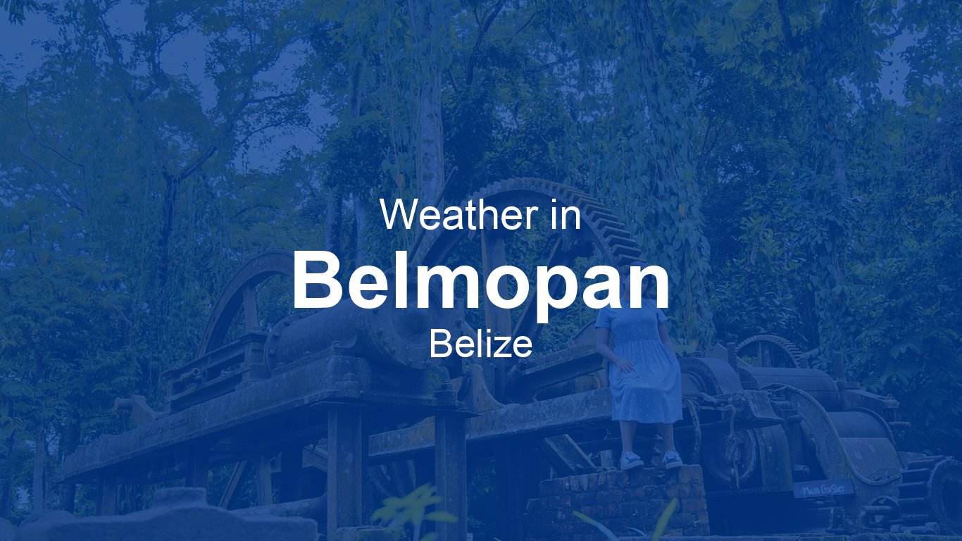 Weather in Belmopan, Belize - 7-Day Forecast & Live Conditions