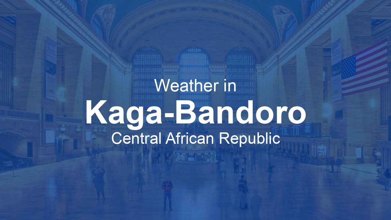 Weather in Kaga-Bandoro, Central African Republic - 7-Day Forecast ...