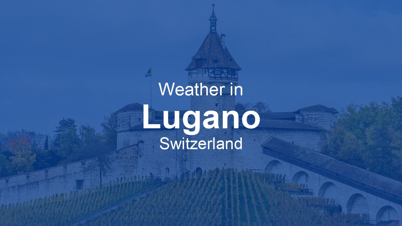 Weather in Lugano, Switzerland - 7-Day Forecast & Live Conditions