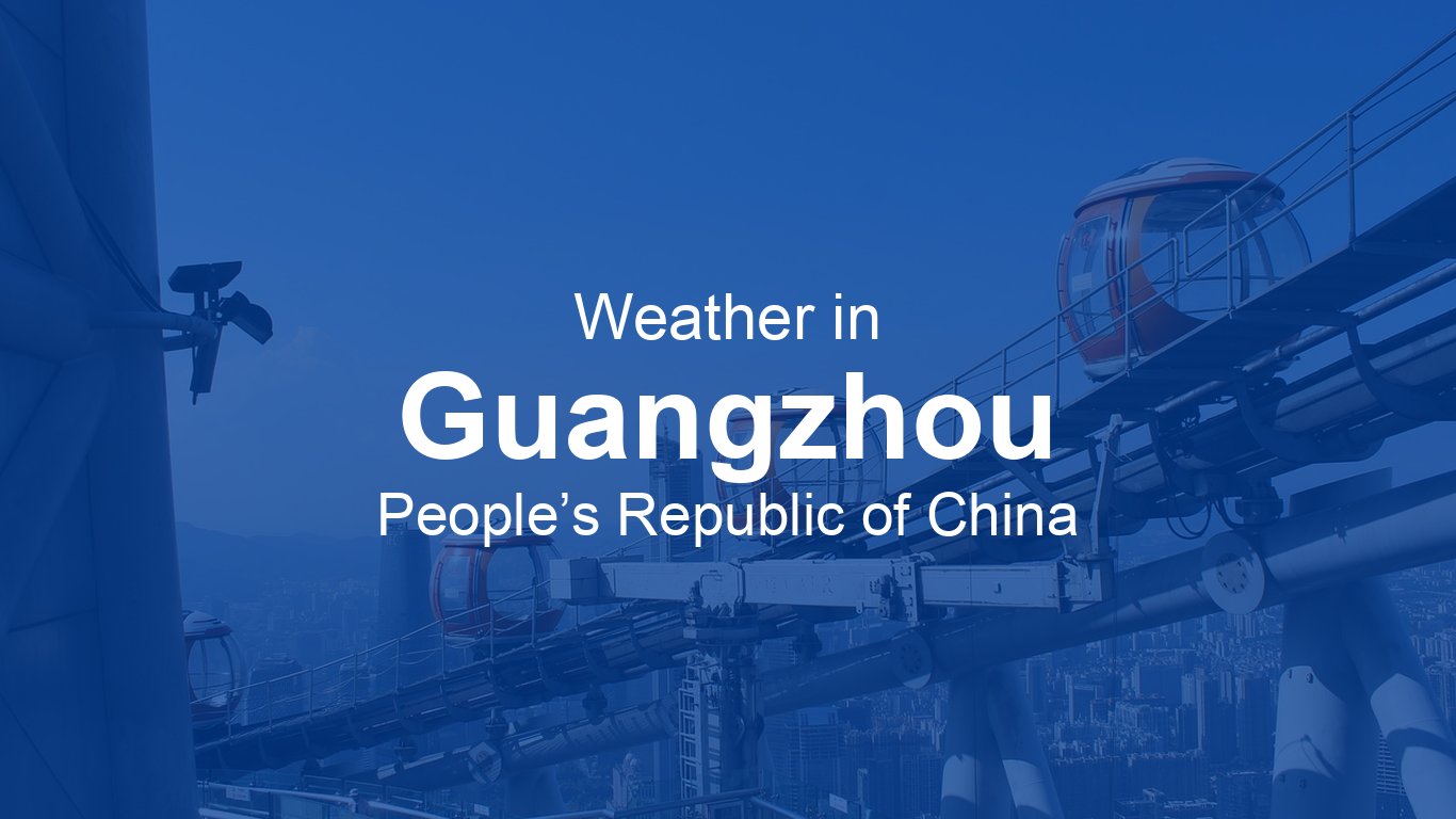 Weather in Guangzhou, China - 7-Day Forecast & Live Conditions