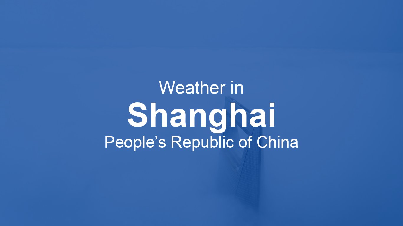 Weather in Shanghai, China - 7-Day Forecast & Live Conditions