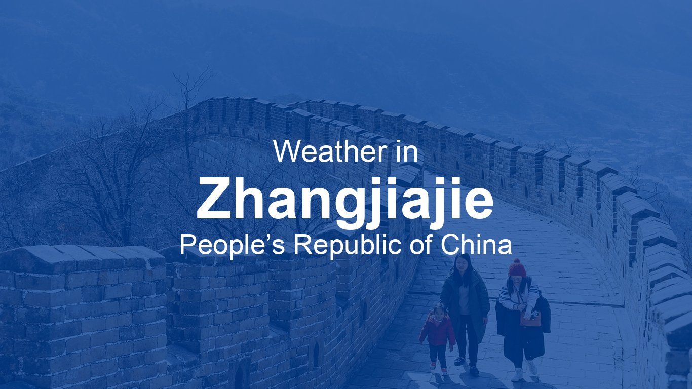 Weather in Zhangjiajie, China - 7-Day Forecast & Live Conditions