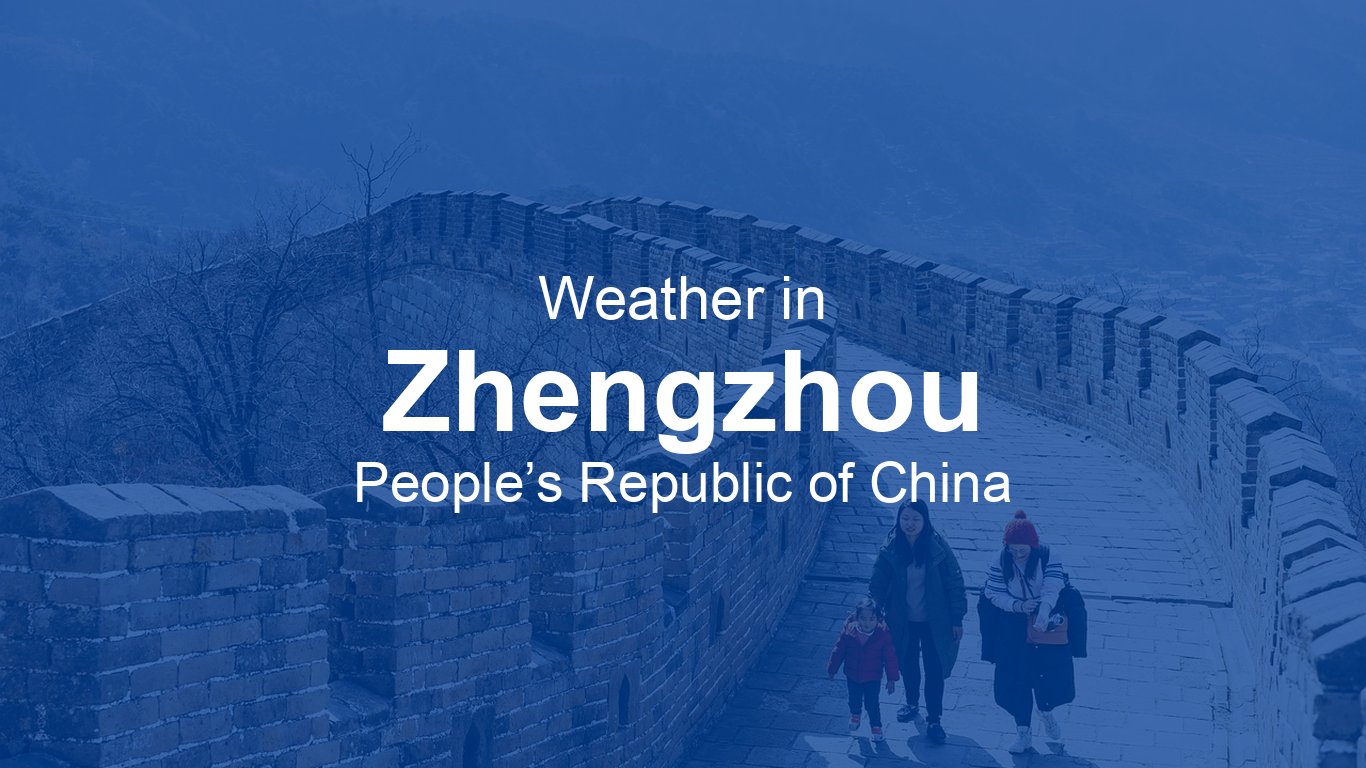 Weather in Zhengzhou, China - 7-Day Forecast & Live Conditions
