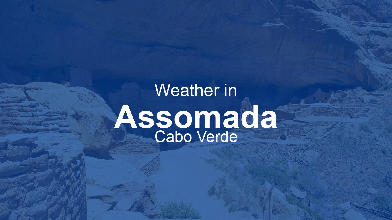 Weather in Assomada, Cabo Verde - 7-Day Forecast & Live Conditions