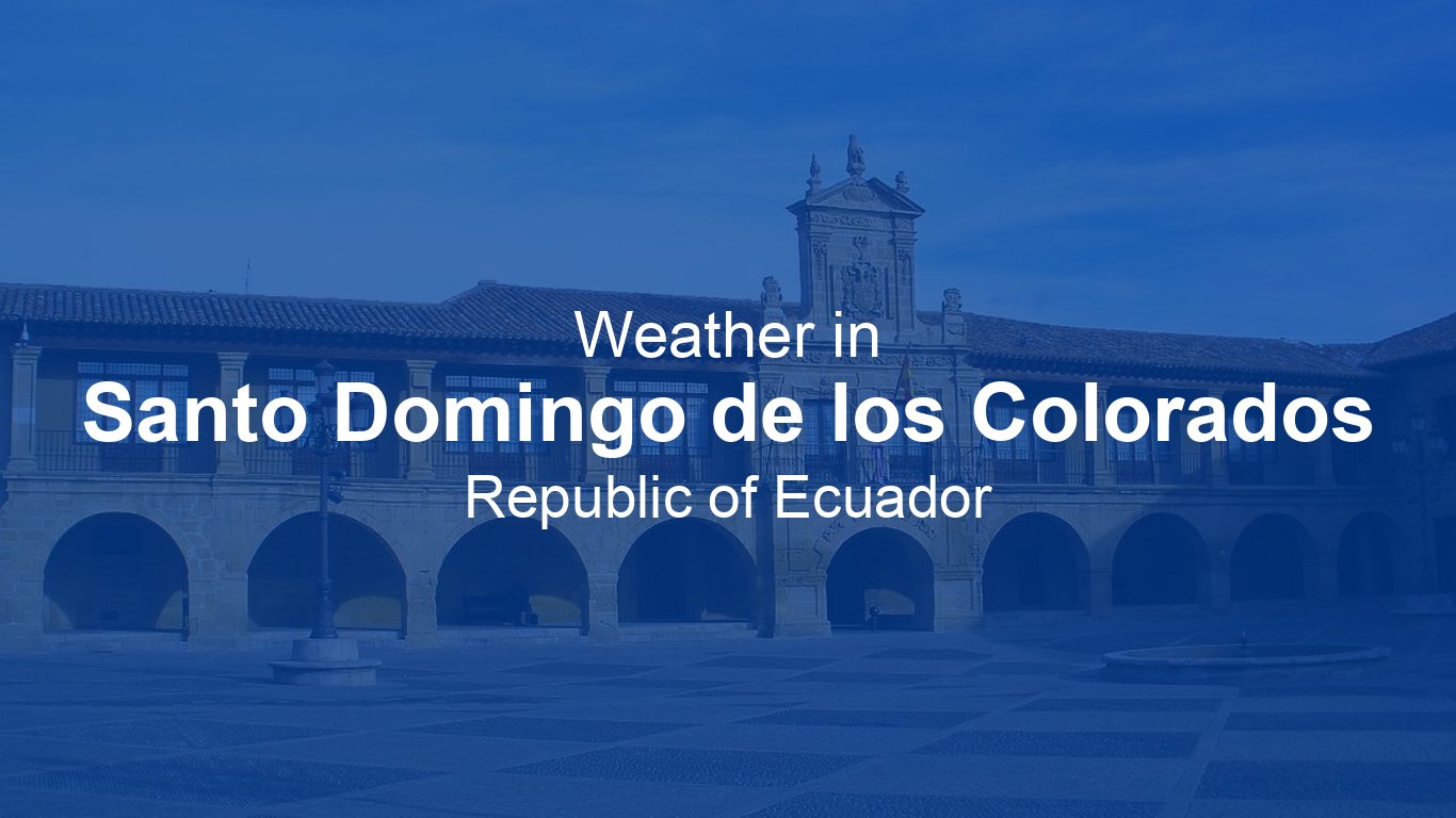 Weather in Santo Domingo de los Colorados, Ecuador - 7-Day Forecast ...
