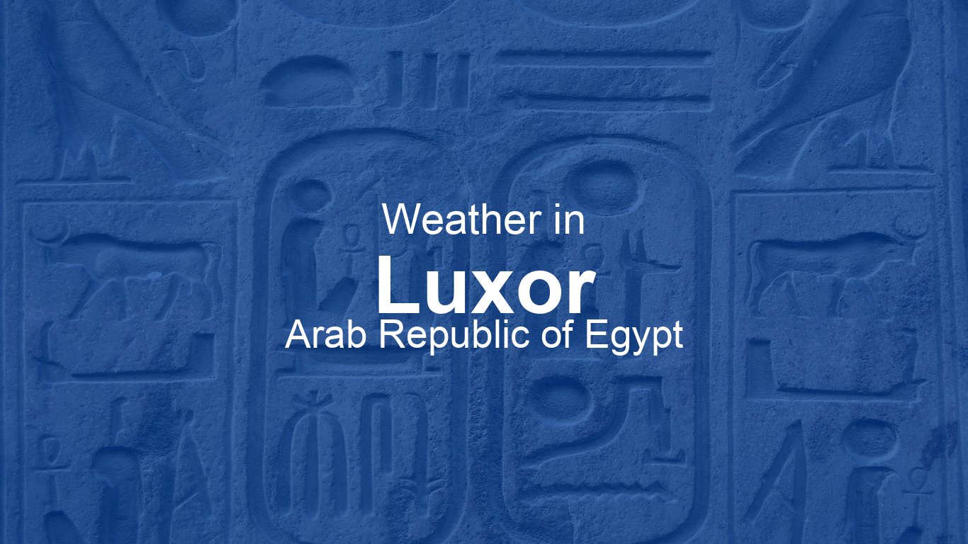 Weather in Luxor, Egypt - 7-Day Forecast & Live Conditions