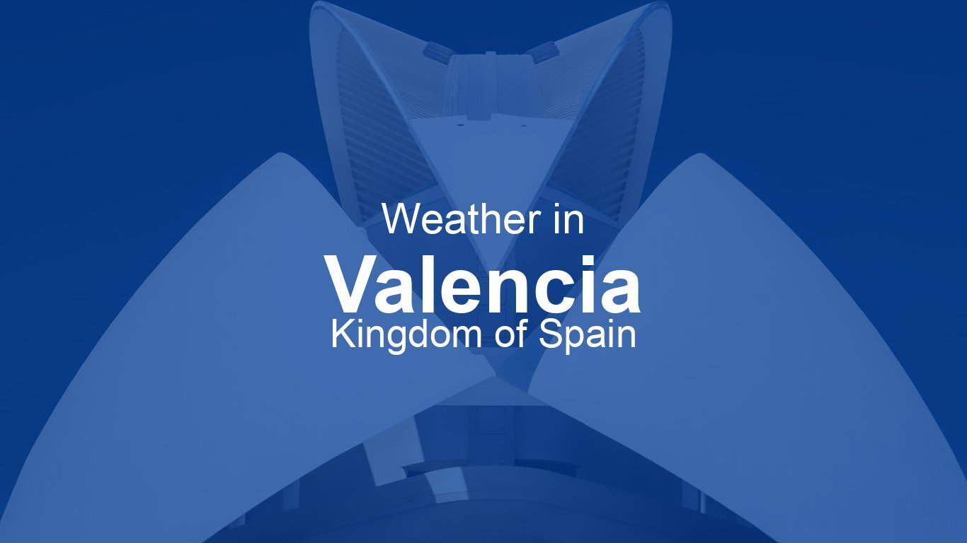 Weather in Valencia, Spain - 7-Day Forecast & Live Conditions
