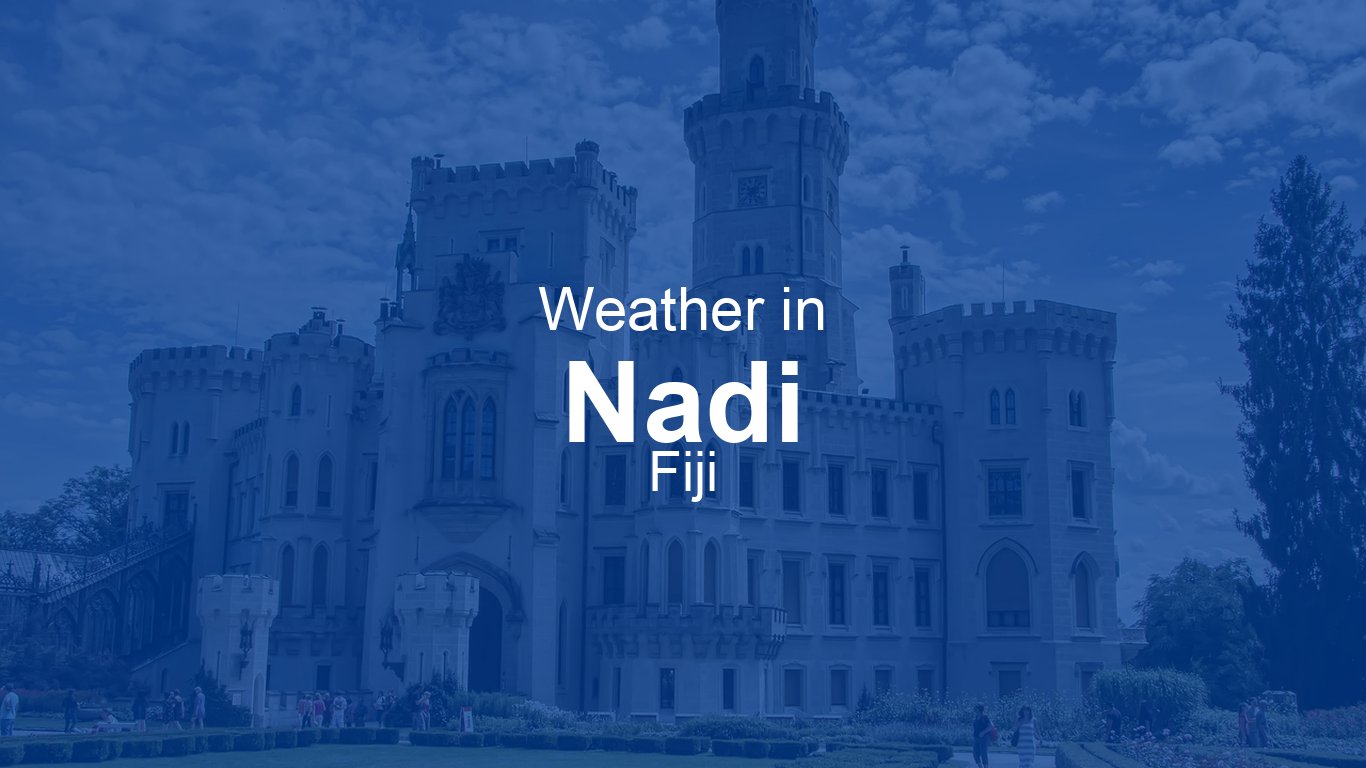 Weather in Nadi, Fiji - 7-Day Forecast & Live Conditions