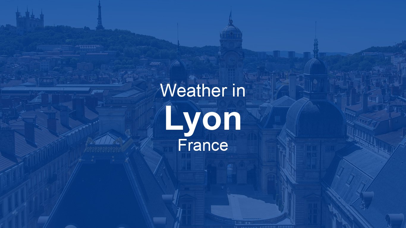 Weather in Lyon, France - 7-Day Forecast & Live Conditions