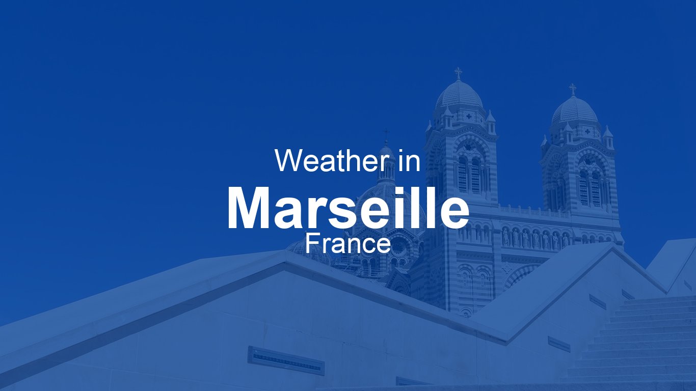 Weather in Marseille, France - 7-Day Forecast & Live Conditions