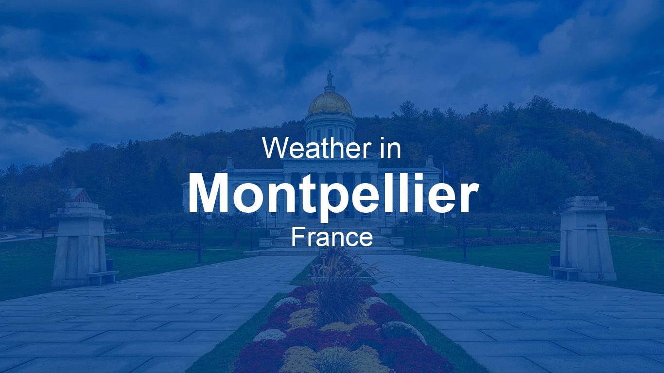 Weather in Montpellier, France - 7-Day Forecast & Live Conditions