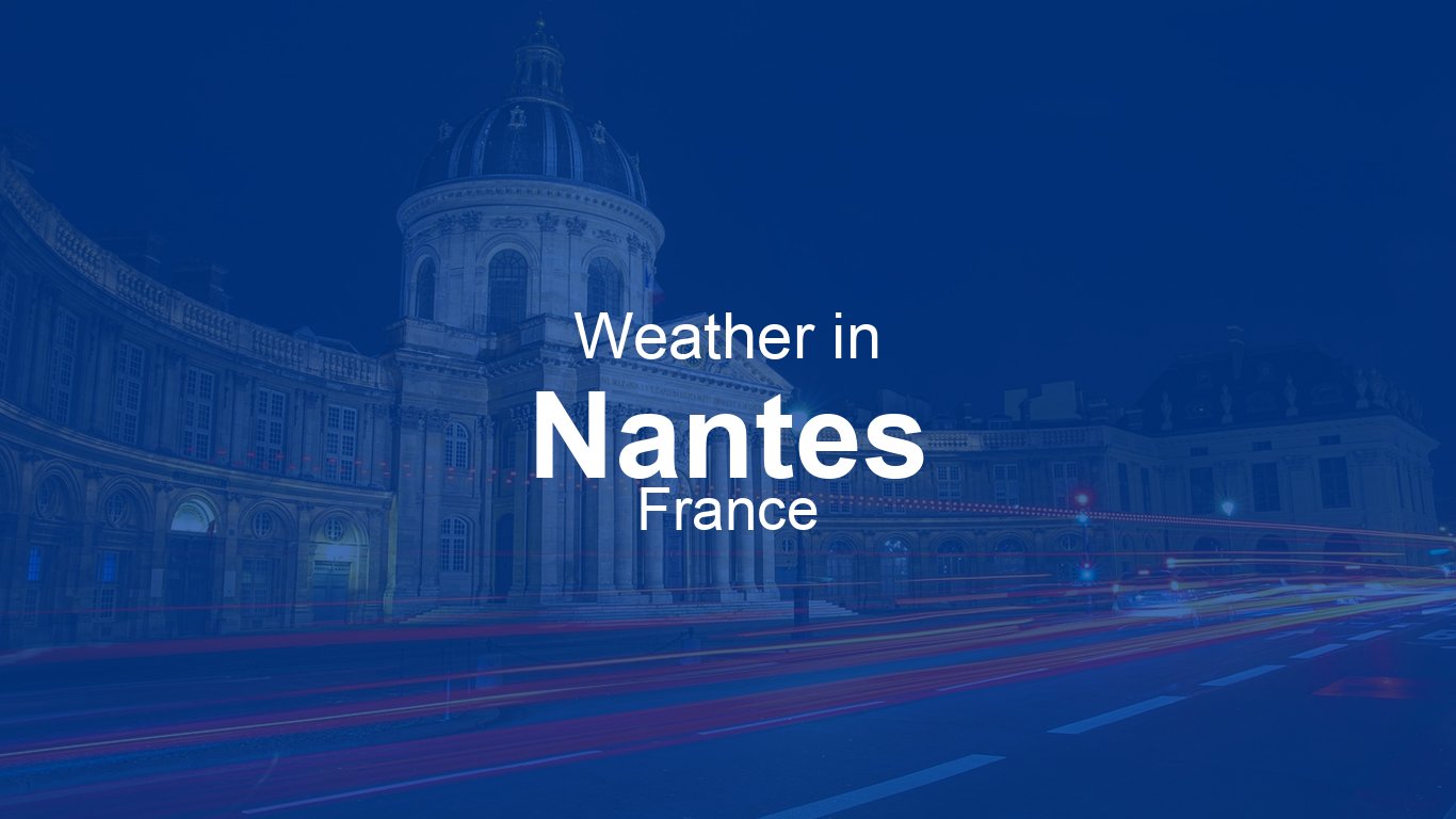 Weather in Nantes, France - 7-Day Forecast & Live Conditions