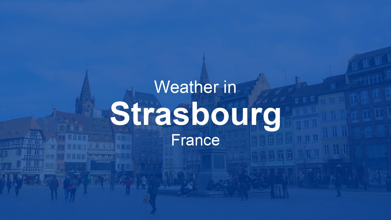 Weather in Strasbourg, France - 7-Day Forecast & Live Conditions