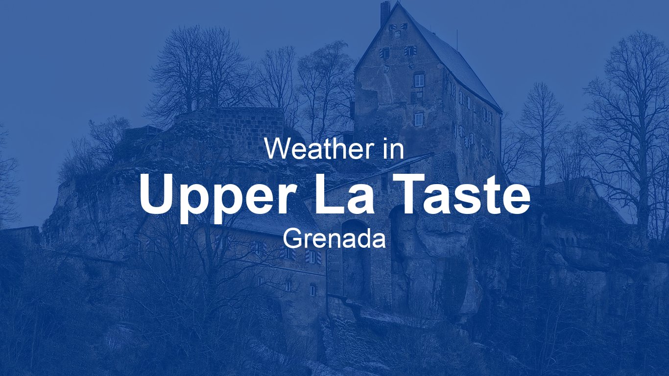 Weather in Upper La Taste, Grenada - 7-Day Forecast & Live Conditions