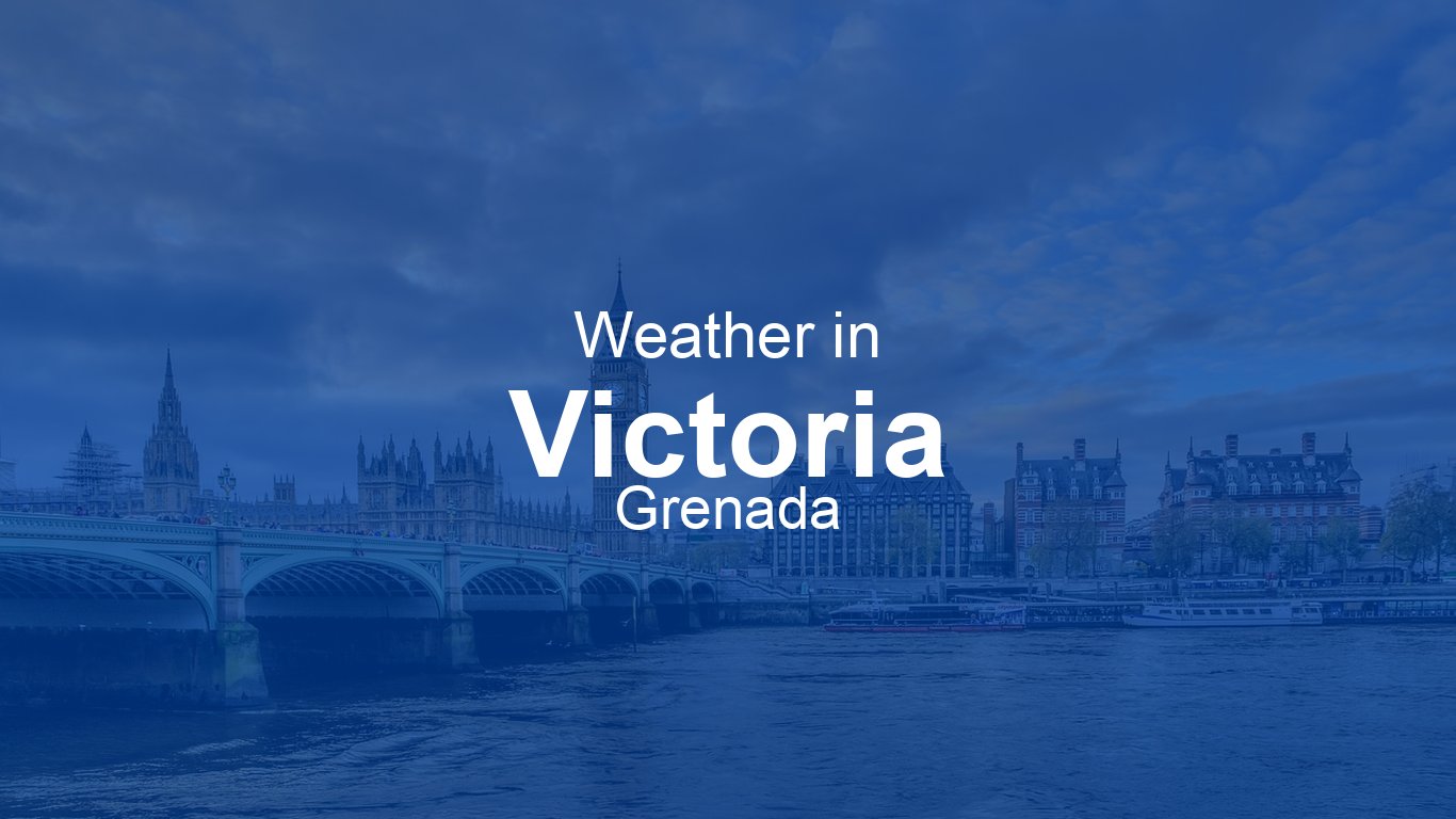 Weather in Victoria, Grenada - 7-Day Forecast & Live Conditions