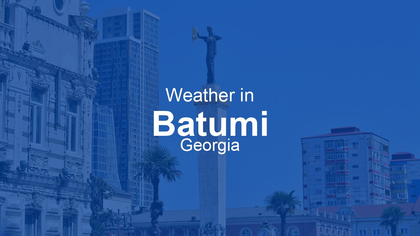 Weather in Batumi, Georgia - 7-Day Forecast & Live Conditions