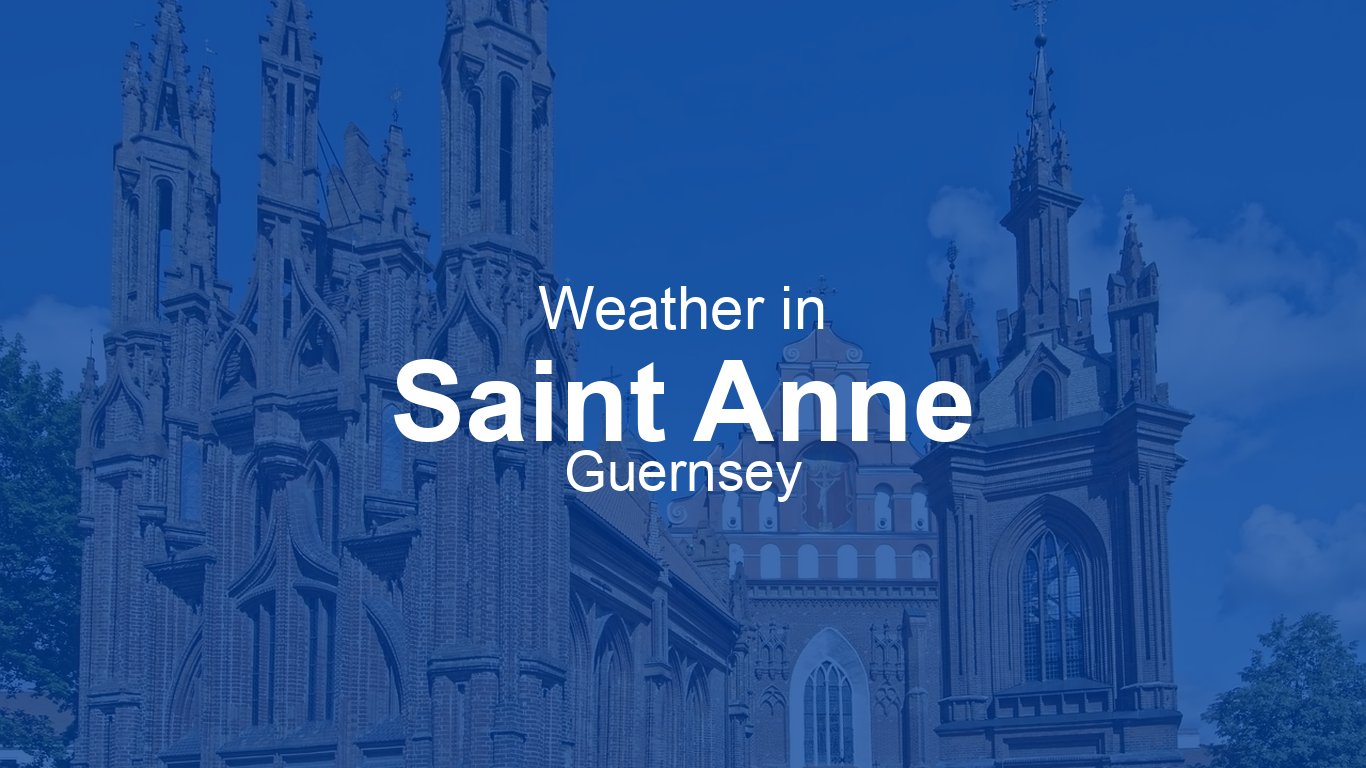 Weather in St Anne, Guernsey - 7-Day Forecast & Live Conditions