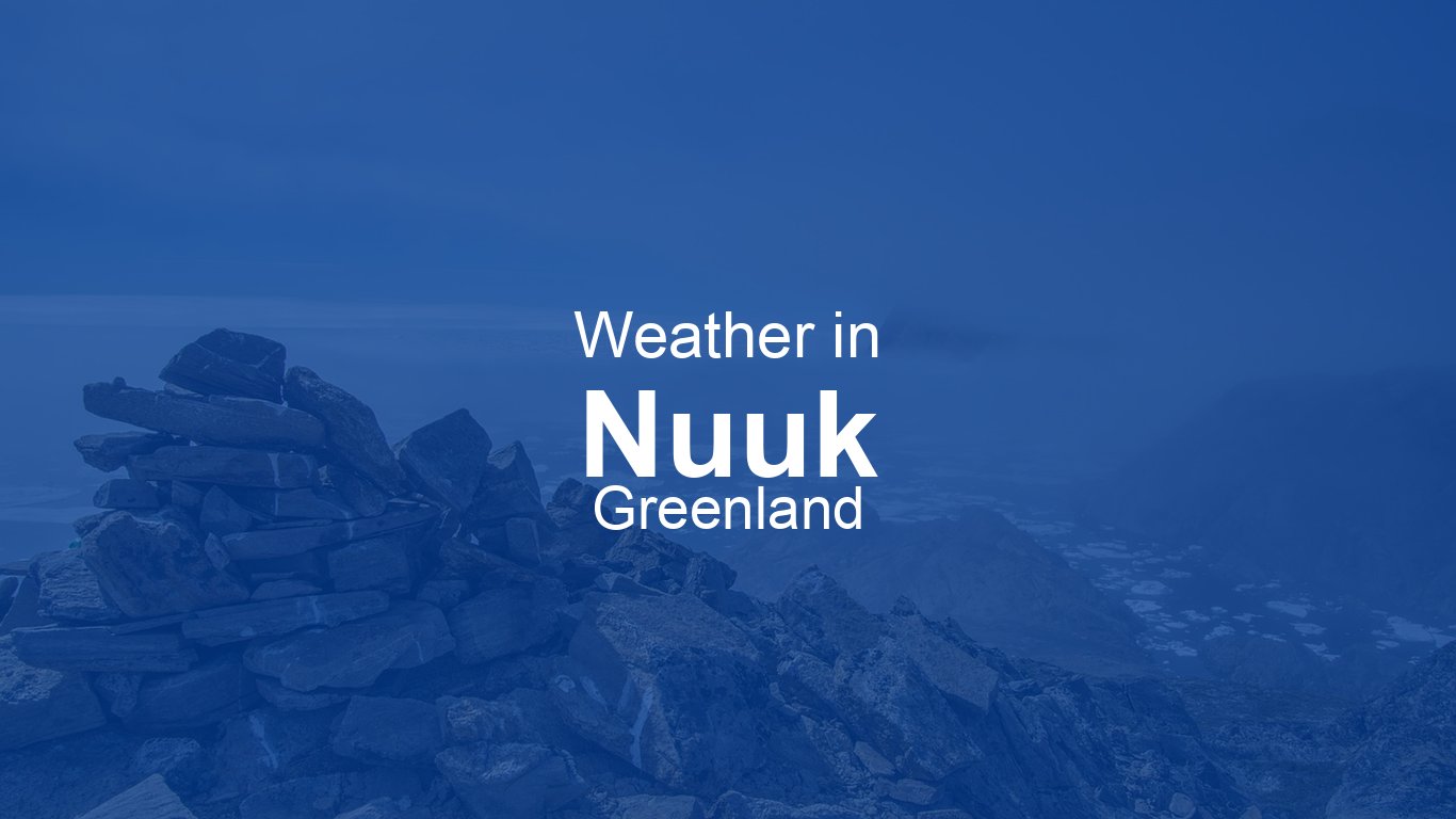 Weather in Nuuk, Greenland - 7-Day Forecast & Live Conditions