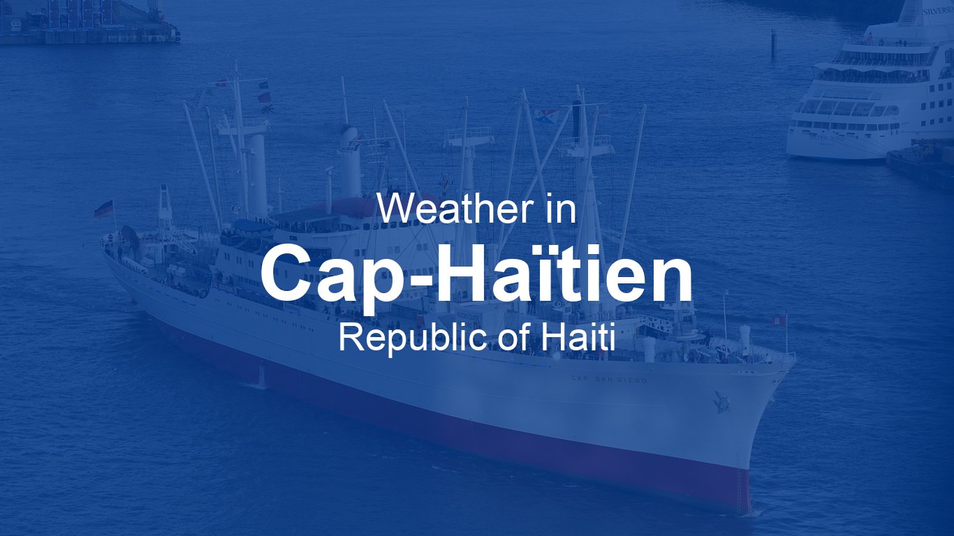 Weather in Cap-Haïtien, Haiti - 7-Day Forecast & Live Conditions