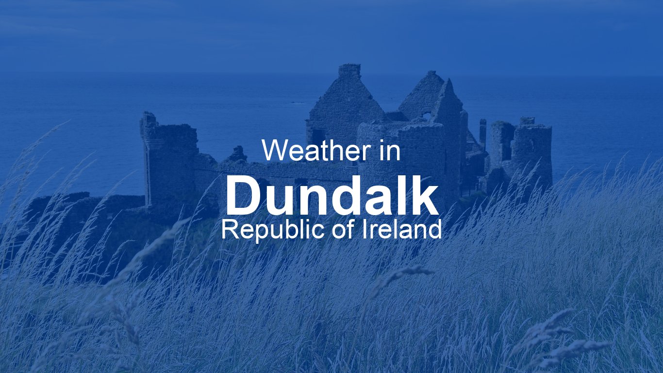 Weather in Dundalk, Ireland - 7-Day Forecast & Live Conditions