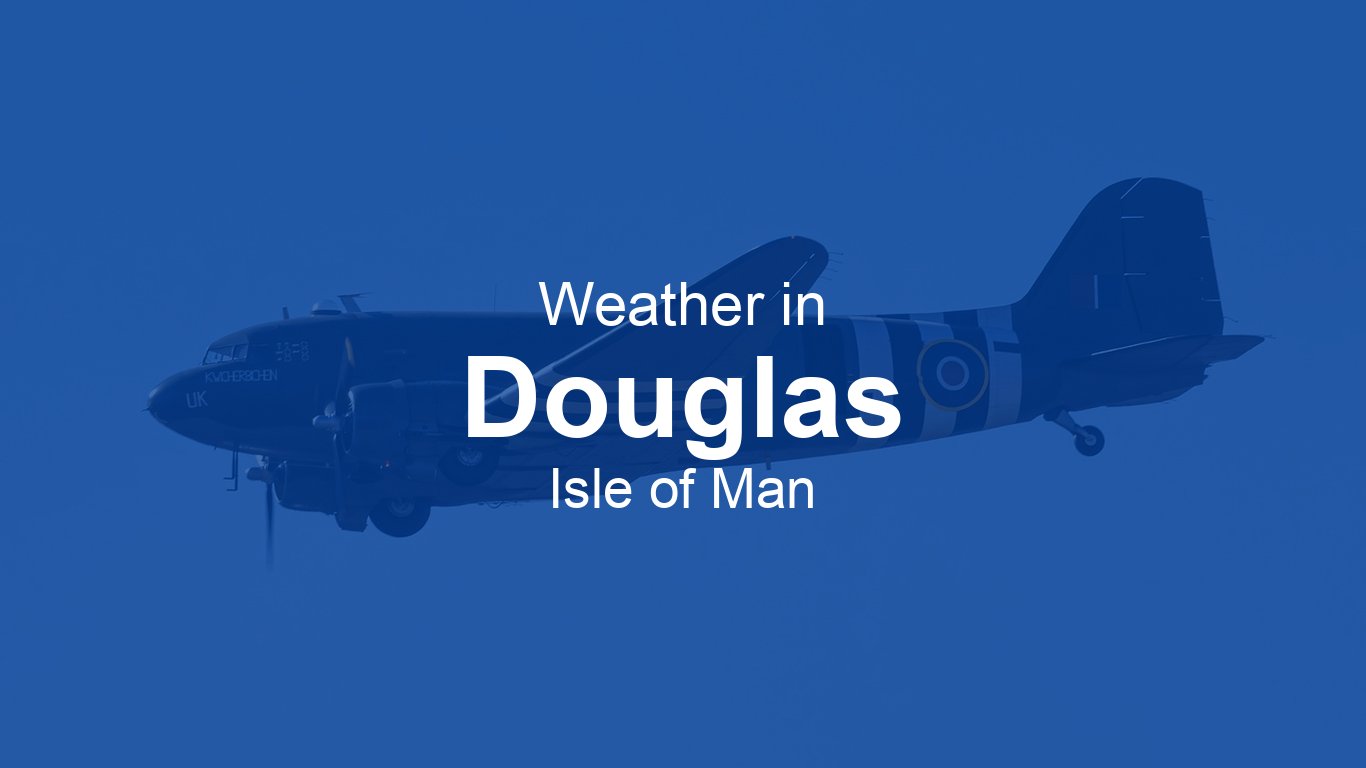Weather in Douglas, Isle of Man - 7-Day Forecast & Live Conditions