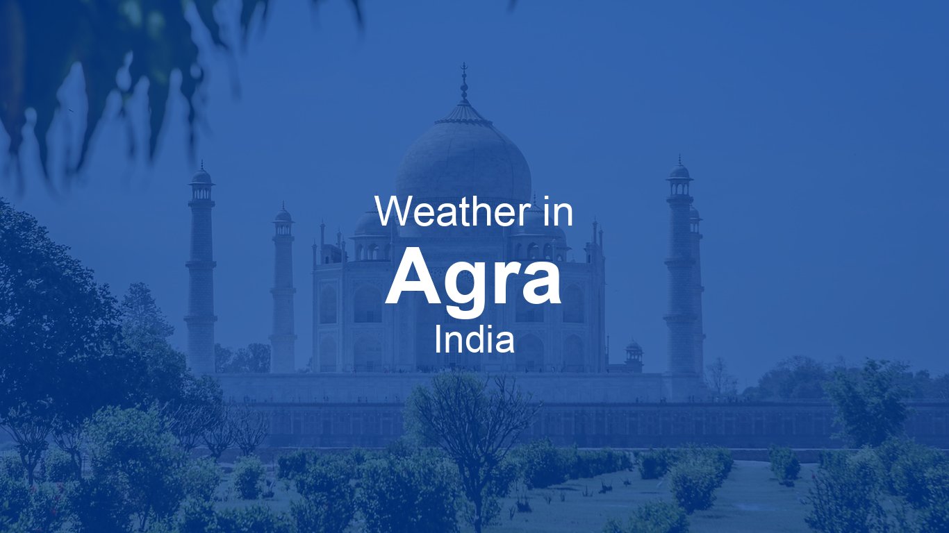 Weather in Agra, India - 7-Day Forecast & Live Conditions