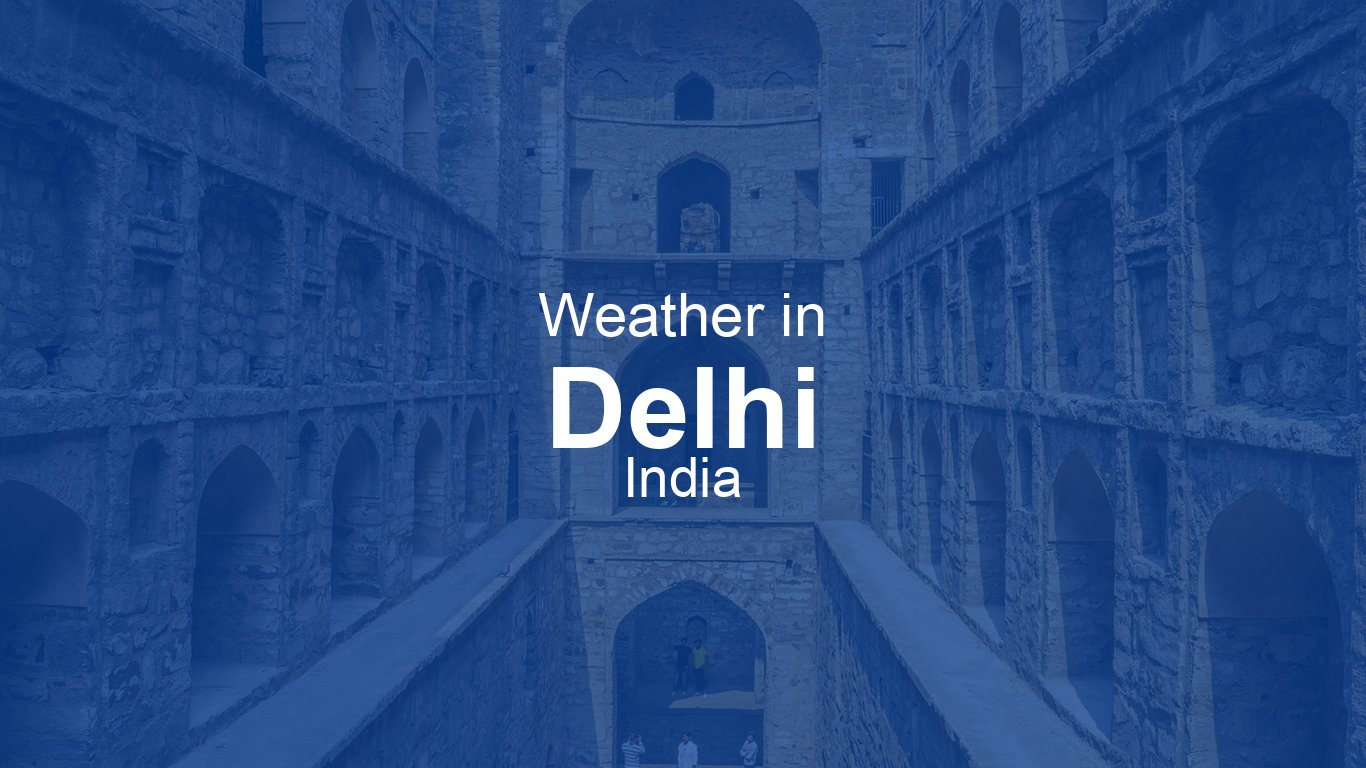 Weather in Delhi, India - 7-Day Forecast & Live Conditions