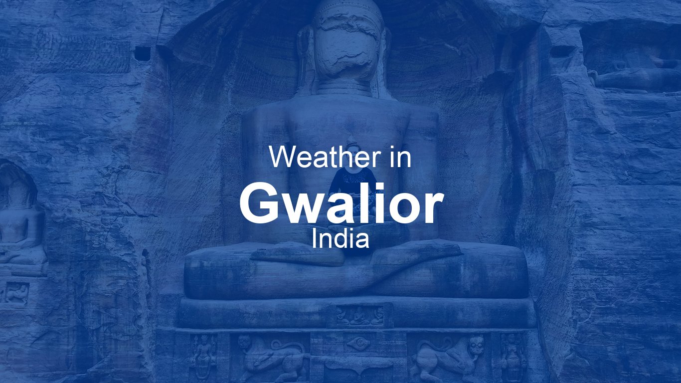 Weather in Gwalior, India - 7-Day Forecast & Live Conditions