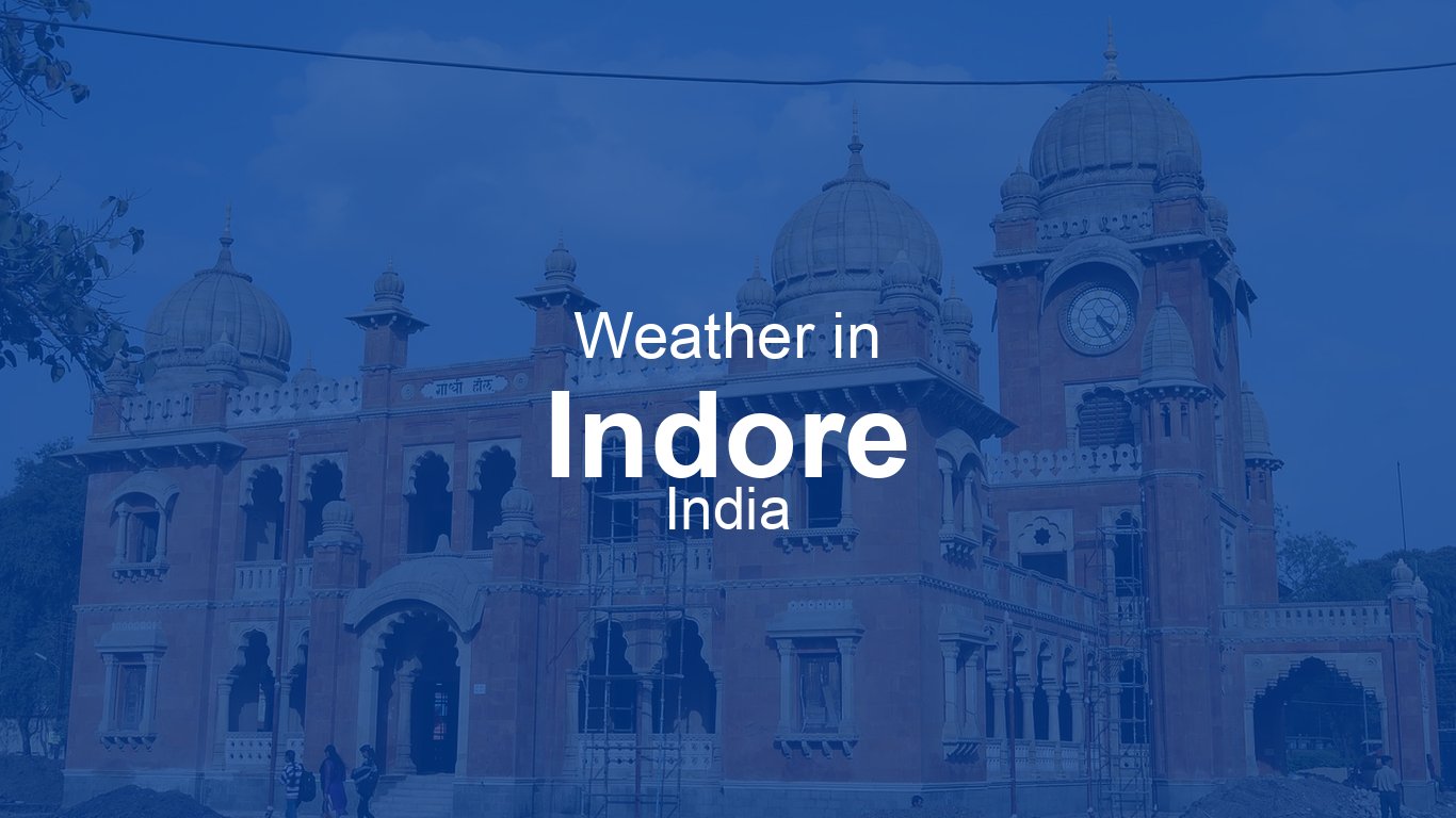 Weather in Indore, India - 7-Day Forecast & Live Conditions