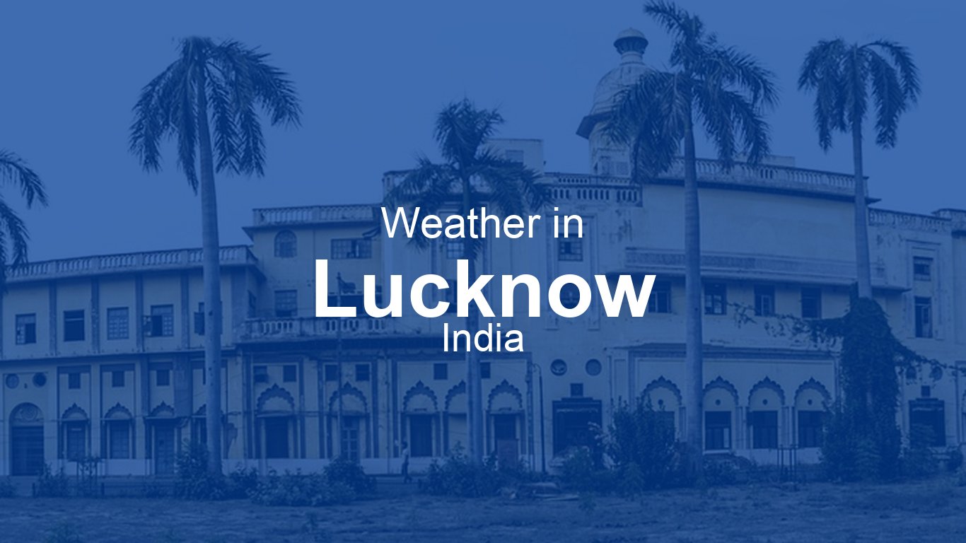 Weather in Lucknow, India - 7-Day Forecast & Live Conditions