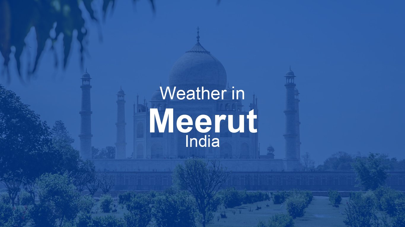 Weather in Meerut, India - 7-Day Forecast & Live Conditions