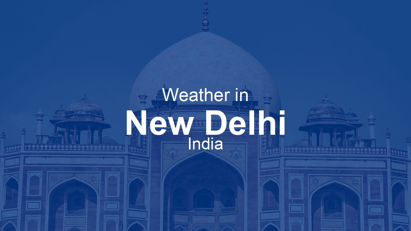 Weather in New Delhi, India - 7-Day Forecast & Live Conditions
