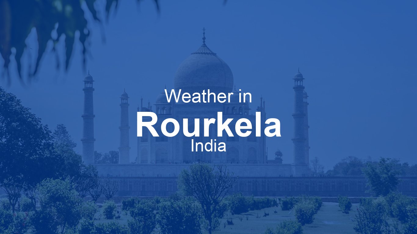 Weather in Rourkela, India - 7-Day Forecast & Live Conditions