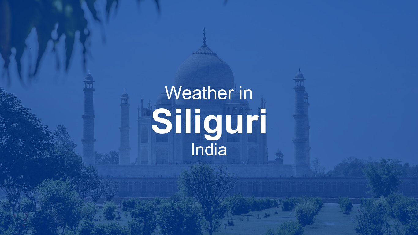 Weather in Siliguri, India - 7-Day Forecast & Live Conditions