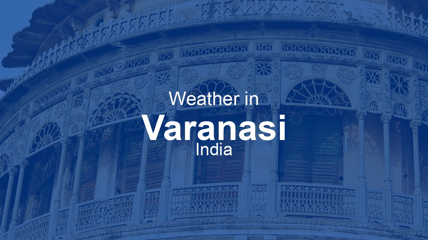 Weather in Varanasi, India - 7-Day Forecast & Live Conditions