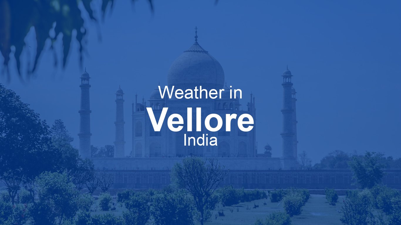 Weather in Vellore, India - 7-Day Forecast & Live Conditions