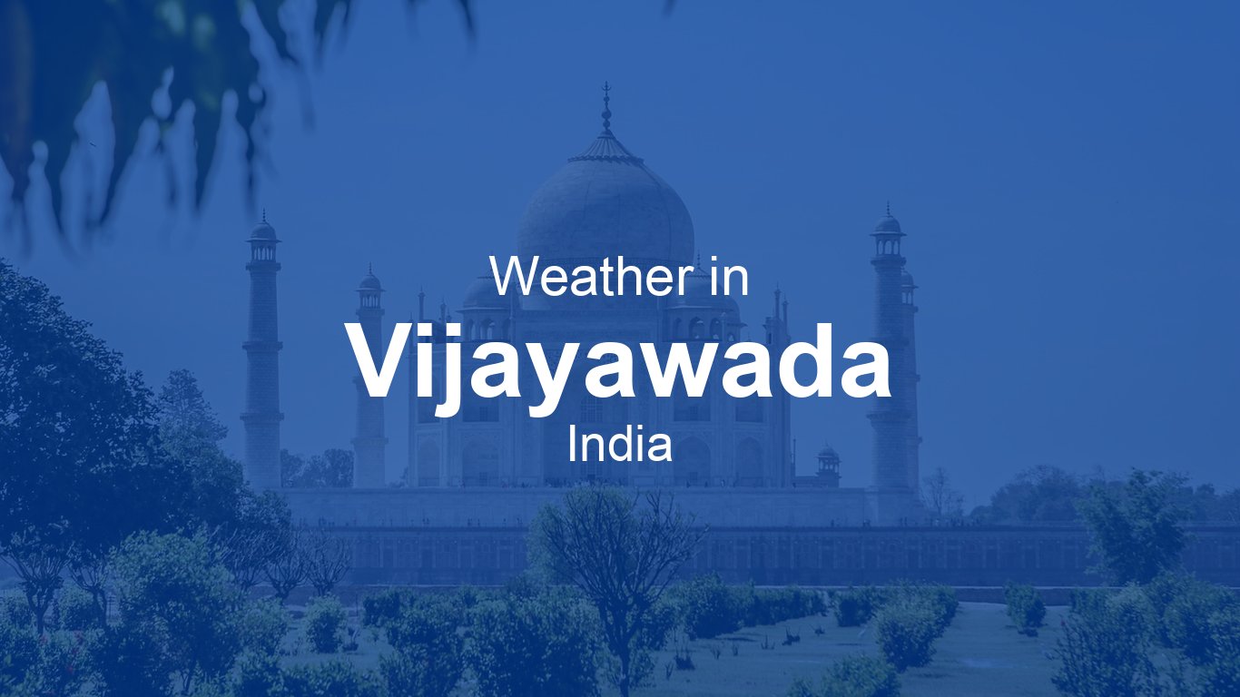 Weather in Vijayawada, India - 7-Day Forecast & Live Conditions